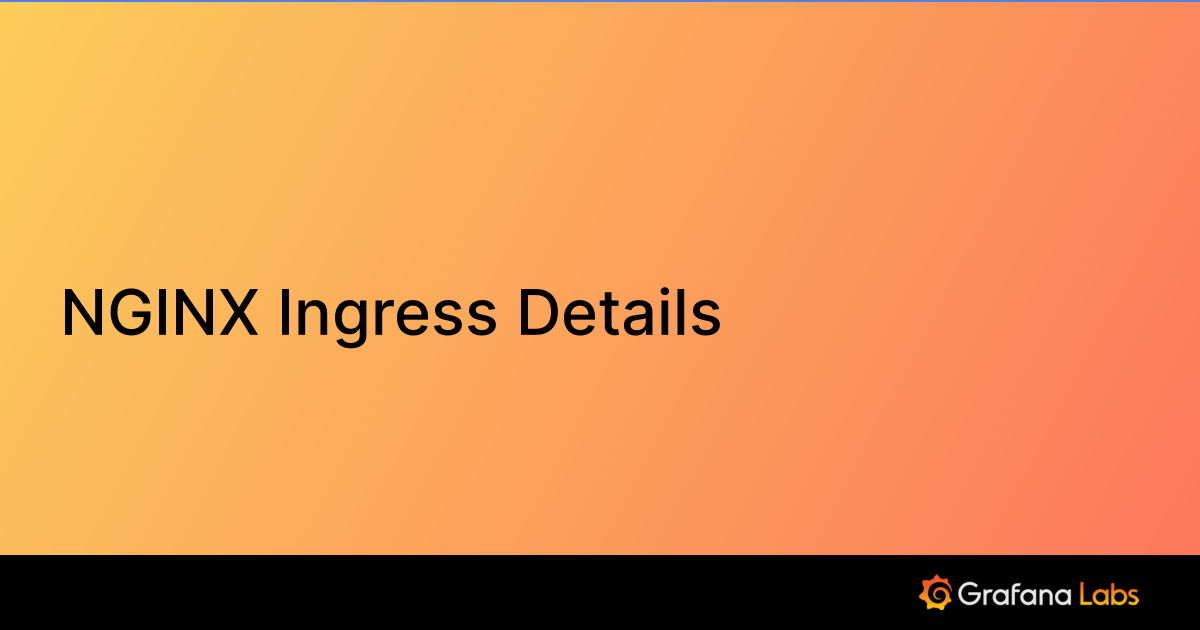 NGINX Ingress Details | Grafana Labs